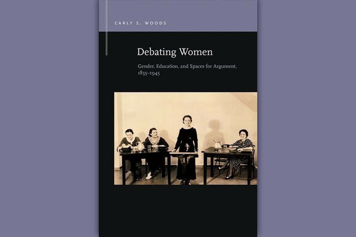 Debating Women: Gender, Education, and Spaces for Argument, 1835-1945 ...