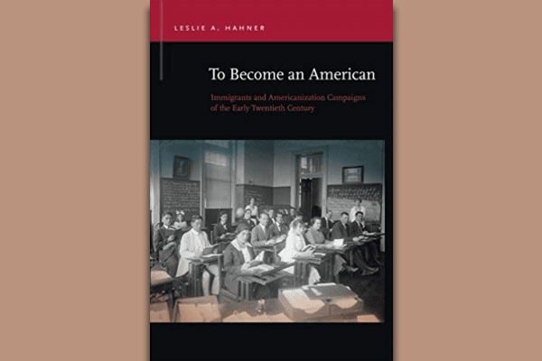 To Become an American: Immigrants and Americanization Campaigns of the ...